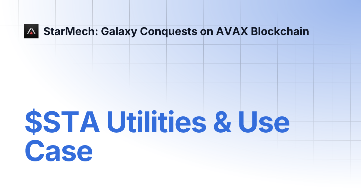 $STA Utilities & Use Case | StarMech: Galaxy Conquests on AVAX Blockchain